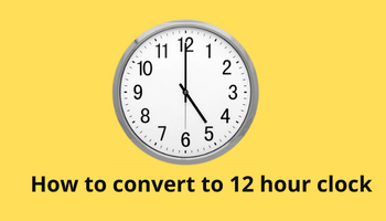 How to convert to 12 hour clock | Parvati And Sons